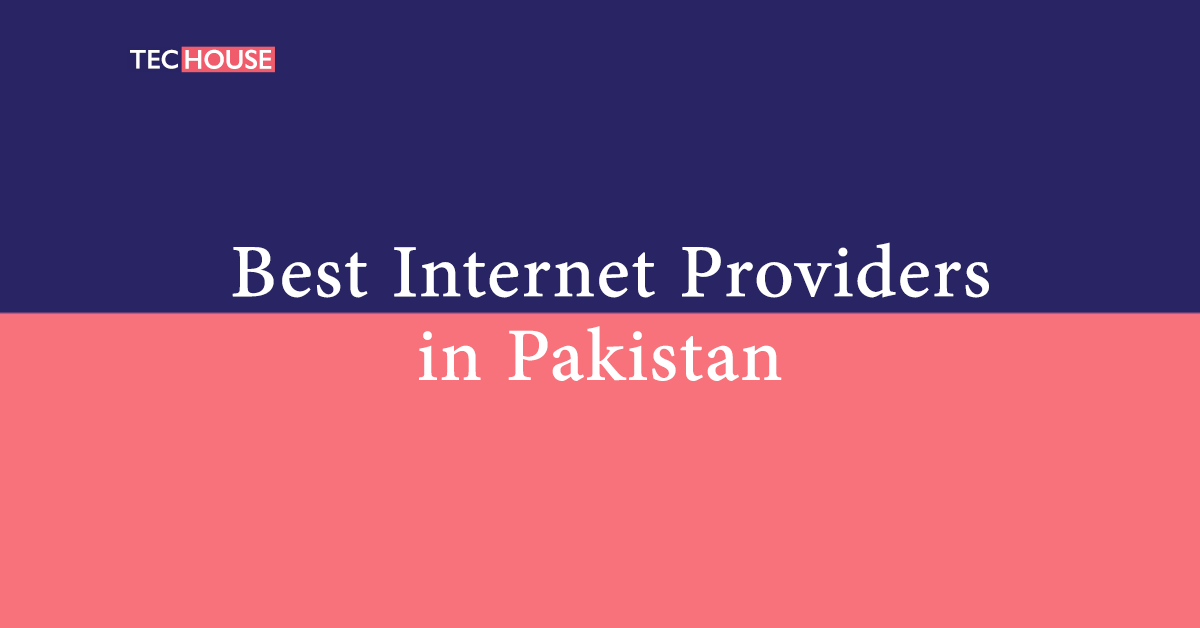 Best Internet Service Providers in Pakistan | TECHOUSE