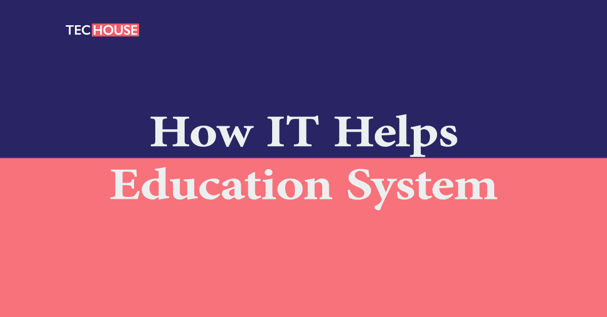 How Information Technology(IT) Helps Education System | TECHOUSE