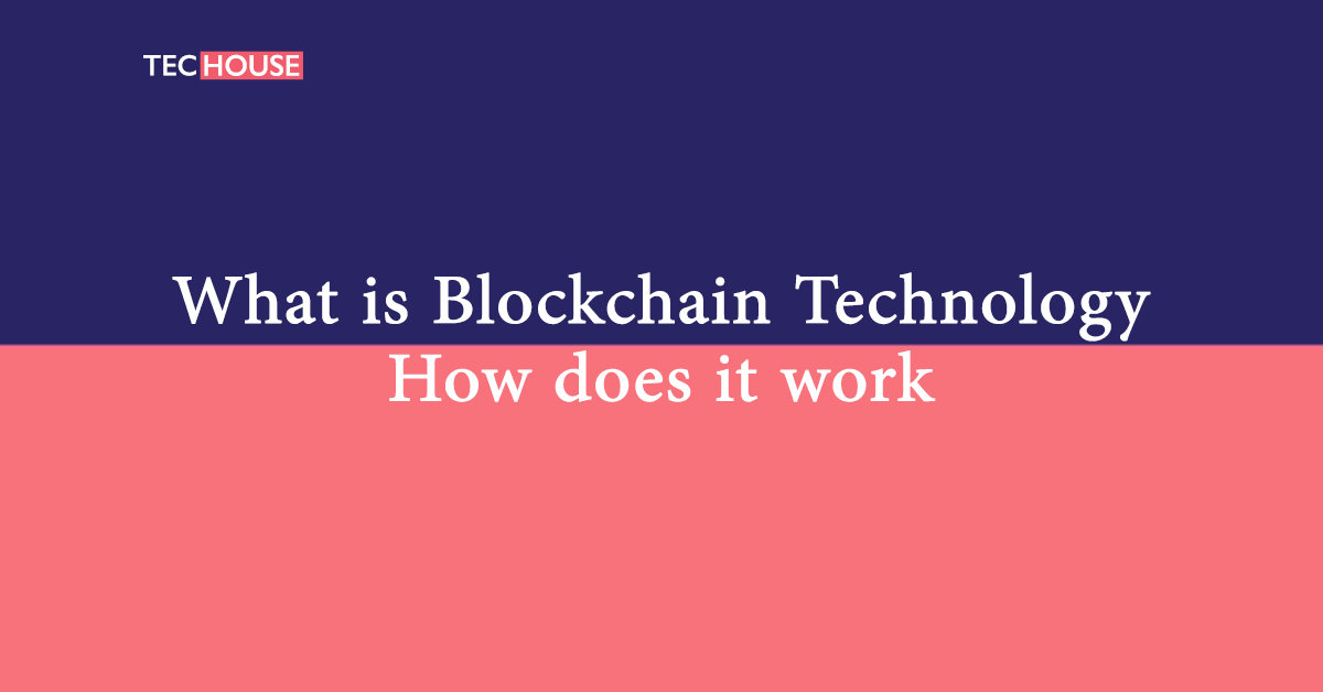What is Blockchain Technology & How does it work? | TECHOUSE