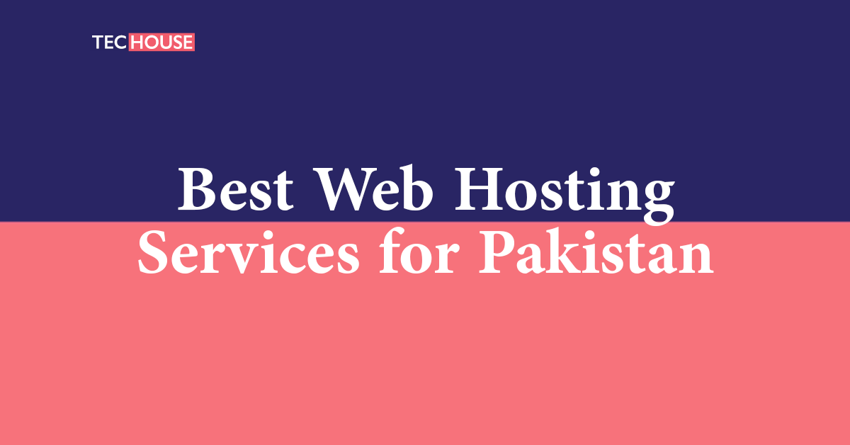 Best Web Hosting Services in Pakistan 2022 | TECHOUSE